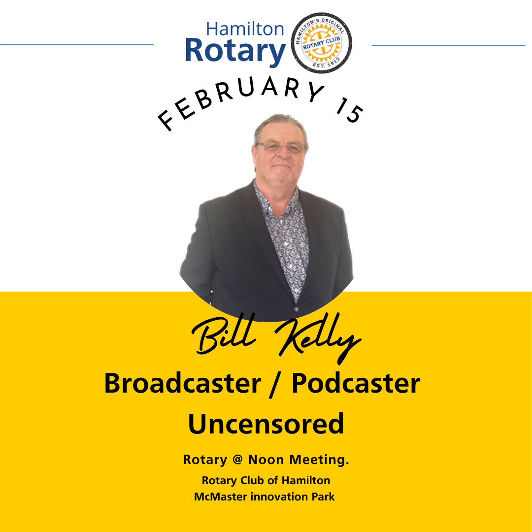 February 15th – Bill Kelly | Uncensored! - Rotary Club of HamiltonRotary Club of Hamilton