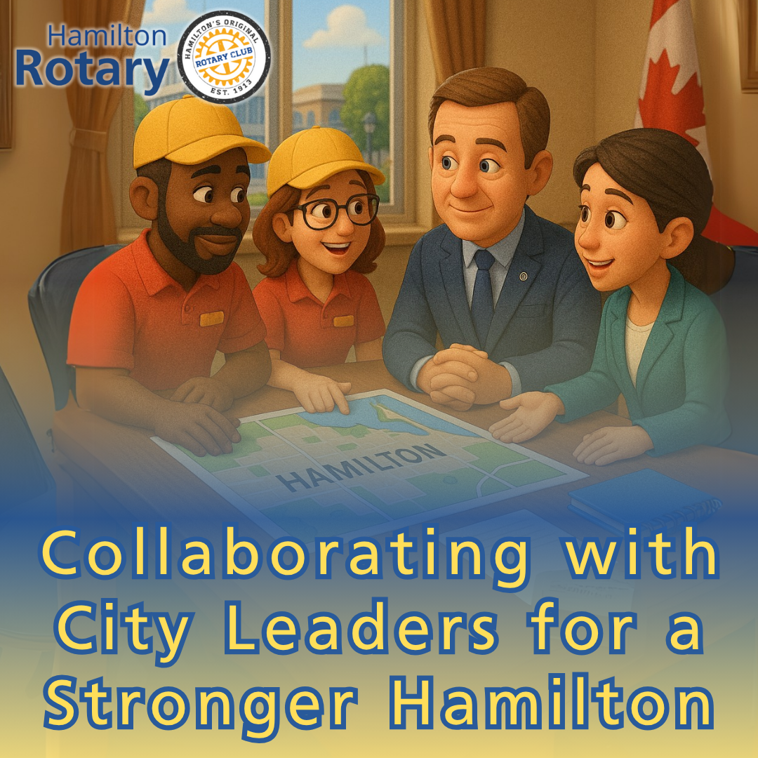 Rotary @ Work: Collaborating with City Leaders for a Stronger Hamilton - Rotary Club of ...